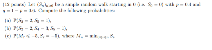 Solved (12 points) Let(Sn)n20 be a simple random walk | Chegg.com