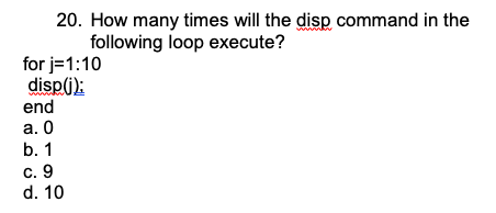 Solved 20. How many times will the disp. command in the | Chegg.com