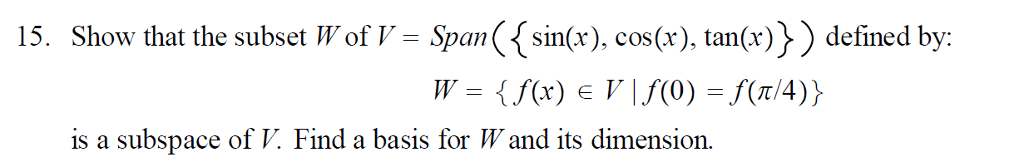 Solved 15. Show that the subset Wof「= Span({sin(x), cos(x), | Chegg.com