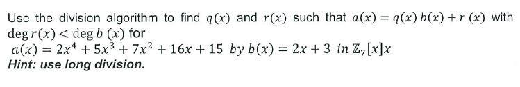 Use the division algorithm to find q(x) and r(x) such | Chegg.com