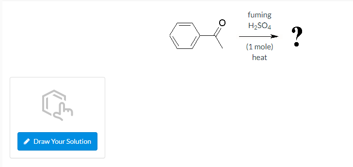 Solved fuming H2SO4 ? ? ? (1 mole) heat Draw Your Solution | Chegg.com