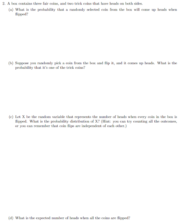 Solved 2. A box contains three fair coins, and two trick | Chegg.com