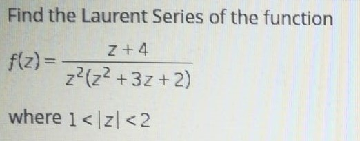 Solved Find the Laurent Series of the function f(z)= z + 4 | Chegg.com