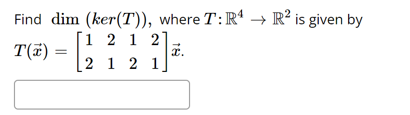 Solved Find dim(ker(T)), where T:R4→R2 is given by | Chegg.com