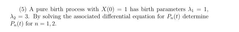 Solved (5) A pure birth process with X (0) = 1 has birth | Chegg.com