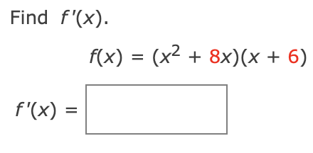 Solved Find f'(x)f(x)=(x2+8x)(x+6)f'(x)= | Chegg.com