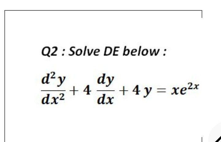 Solved Q2: Solve DE below: dạy dx2 +4 dy +4 y = xe2x dx | Chegg.com