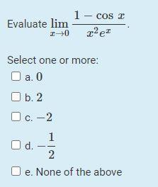 Solved Evaluate limx→0x2ex1−cosx Select one or more: a. 0 b. | Chegg.com