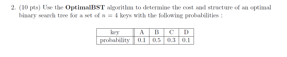 Solved 2. (10 pts) Use the OptimalBST algorithm to determine | Chegg.com