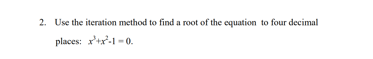 Solved 2. Use the iteration method to find a root of the | Chegg.com