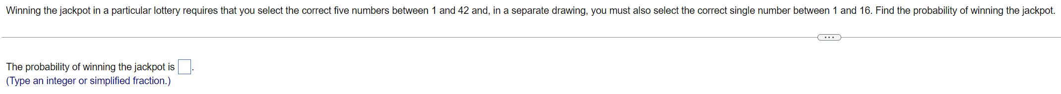 Solved The probability of winning the jackpot is (Type an | Chegg.com