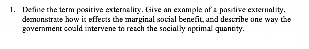 Solved 1. Define the term positive externality. Give an | Chegg.com