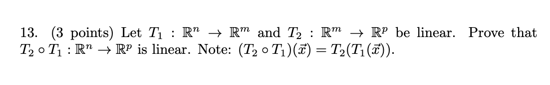 Solved Let T1 : Rn → Rm and T2 :Rm →Rp be linear. Prove that | Chegg.com