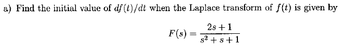 Solved a) Find the initial value of df(t)/dt when the | Chegg.com