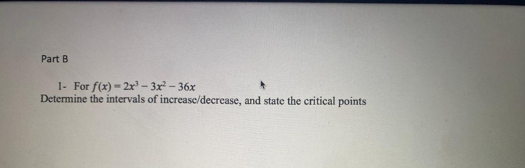 Solved 1- For f(x)=2x3−3x2−36x Determine the intervals of | Chegg.com