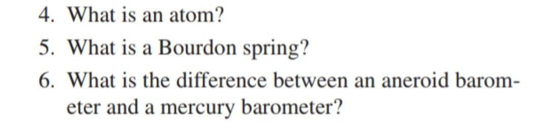 Solved 4. What is an atom? 5. What is a Bourdon spring? 6. | Chegg.com