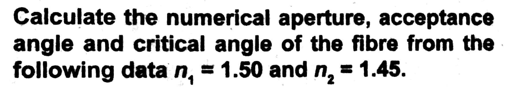 Solved Calculate The Numerical Aperture Acceptance Angle