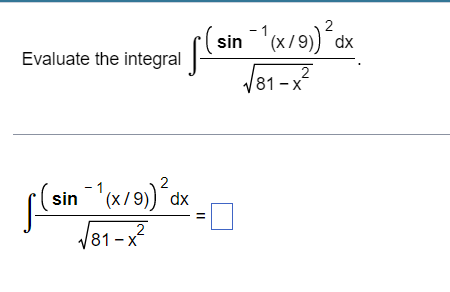 Solved 2 (sin(x/93) dx x ' Evaluate the integral 2 2 81-X 1 | Chegg.com