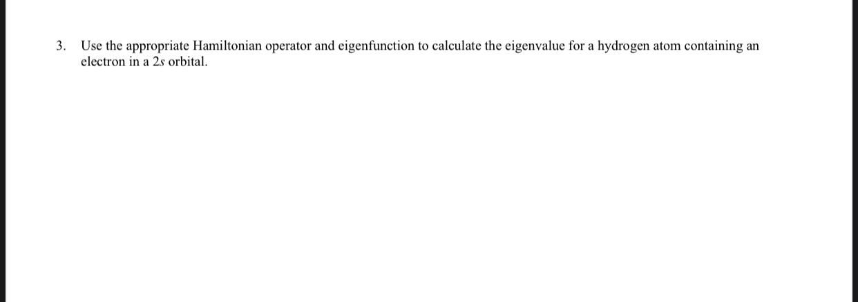 Solved 3. Use the appropriate Hamiltonian operator and | Chegg.com