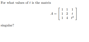 Solved For what values of t is the matrix 1 1 1 2 A= t 1 4 | Chegg.com