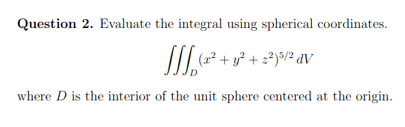 Solved Question 2. Evaluate the integral using spherical | Chegg.com