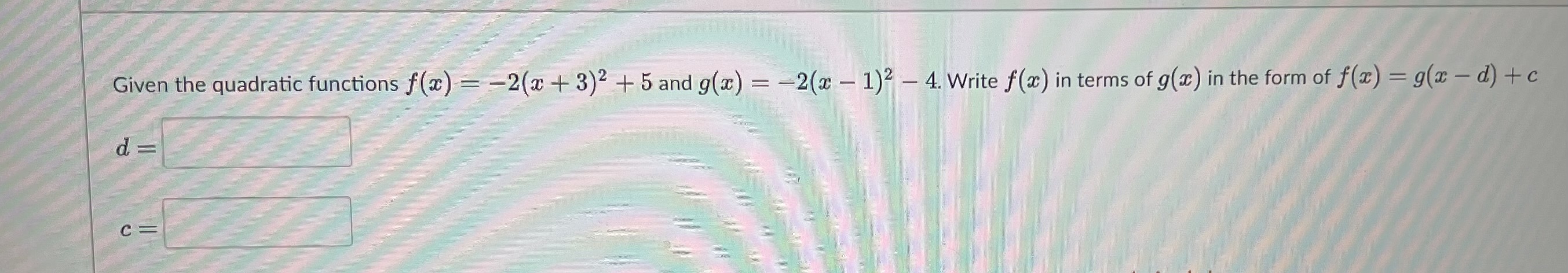 Solved Given the quadratic functions f(x)=−2(x+3)2+5 and | Chegg.com