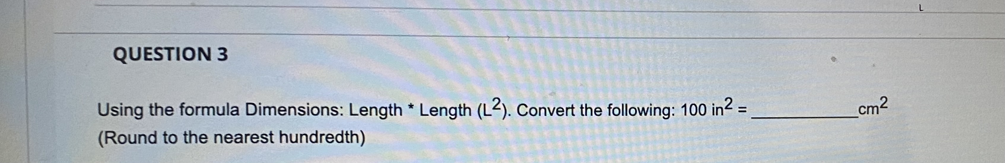 Solved Using the formula Dimensions: Length * Length (L2). | Chegg.com