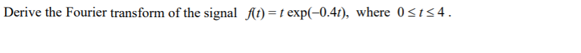 Solved Derive the Fourier transform of the signal f(t) = t | Chegg.com