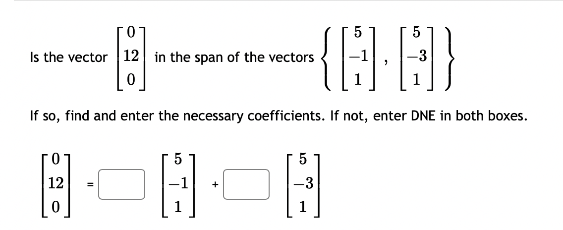 Solved Is the vector ⎣⎡0120⎦⎤ in the span of the vectors | Chegg.com