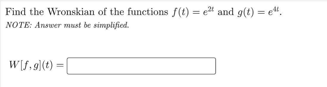 Solved Find the Wronskian of the functions f(t) = e²t and | Chegg.com