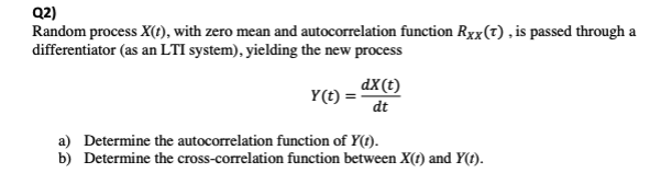 Solved Q2) Random process X(t), with zero mean and | Chegg.com