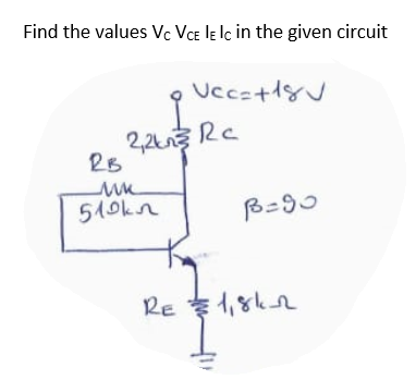 Solved Find the values Vc Vce le lc in the given circuit | Chegg.com