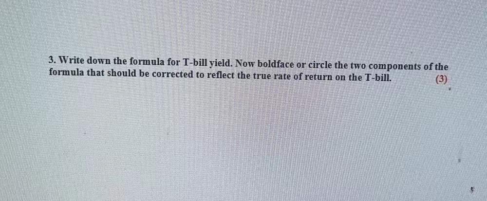 Solved 3. Write down the formula for T-bill yield. Now | Chegg.com
