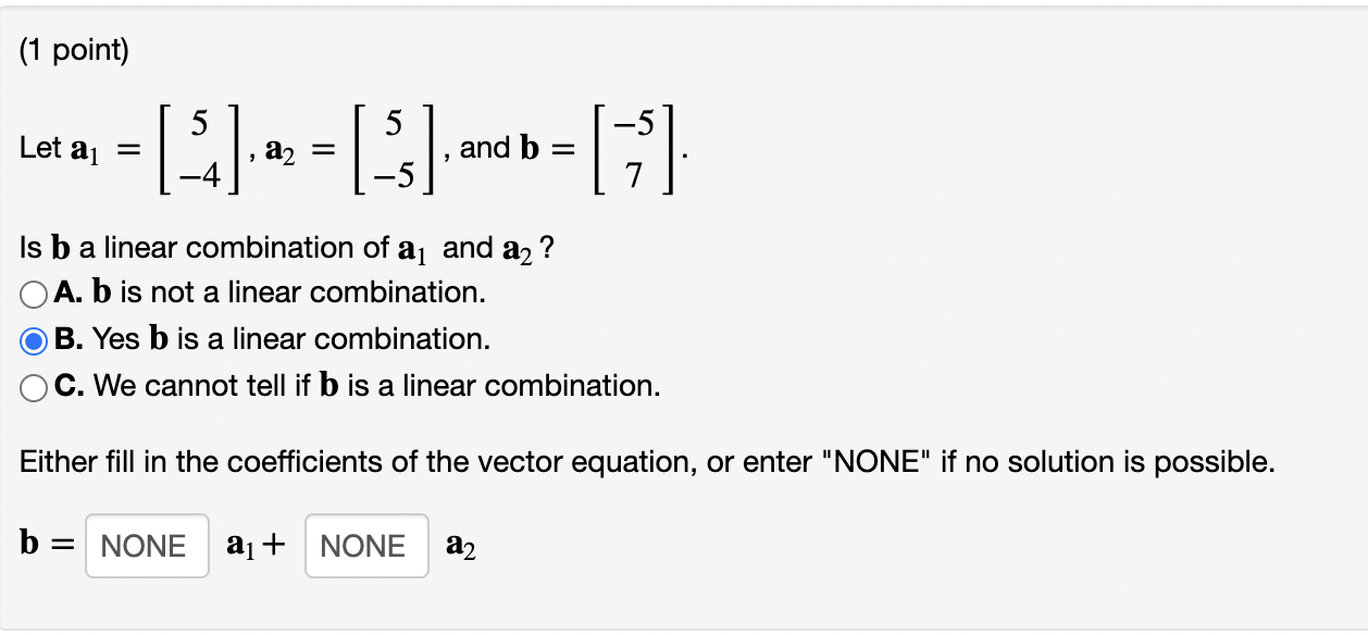 Solved Let a1=[5−4],a2=[5−5], and b=[−57] Is b a linear | Chegg.com