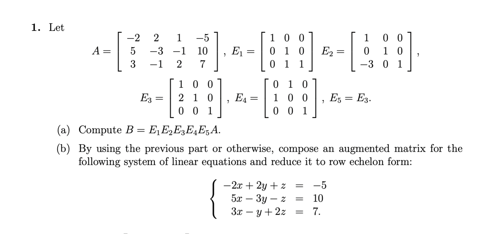 Solved 1. Let A = -2 2 1 5 -3 -1 3 -1 2 -5 10 7 E1 = 1 0 0 0 | Chegg.com