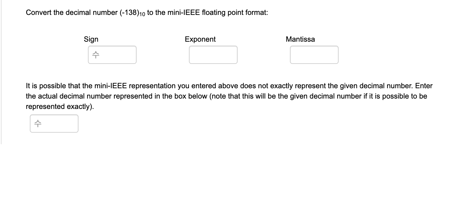Solved Convert the decimal number (−138)10 to the mini-IEEE | Chegg.com Solved Convert the decimal number (−138)10 to the mini-IEEE | Chegg.com