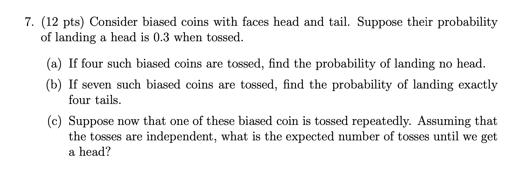 Solved 7. (12 pts) Consider biased coins with faces head and | Chegg.com