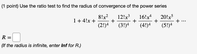 Solved (1 point) Use the ratio test to find the radius of | Chegg.com