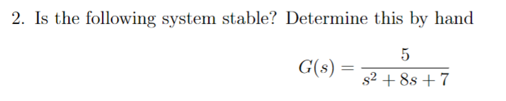 Solved 2. Is the following system stable? Determine this by | Chegg.com
