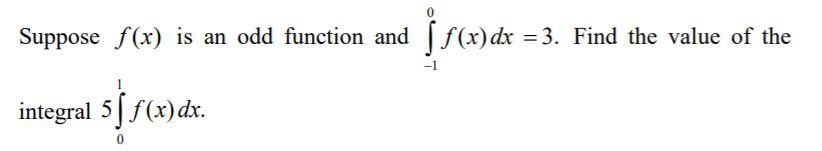 Solved Suppose f(x) is an odd function and f(x) dx = 3. Find | Chegg.com