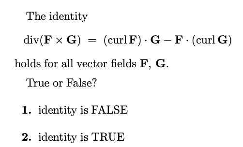 Solved The identity div(F×G)=(curlF)⋅G−F⋅(curlG) holds for | Chegg.com