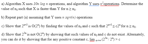 Solved a) Algorithm X uses 10nlogn operations, and algorithm | Chegg.com