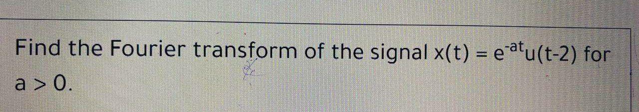 Solved Find the Fourier transform of the signal x(t) = e | Chegg.com
