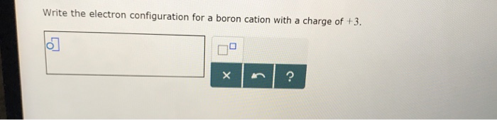 Solved Write the electron configuration for a boron cation | Chegg.com
