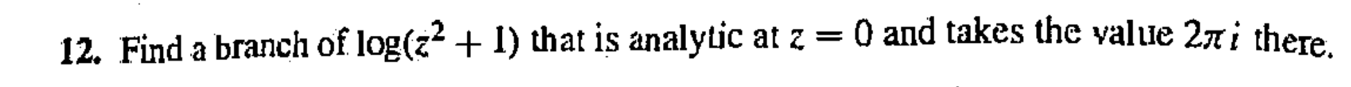 Solved Find a branch of log(z2+1) ﻿that is analytic at z=0 | Chegg.com