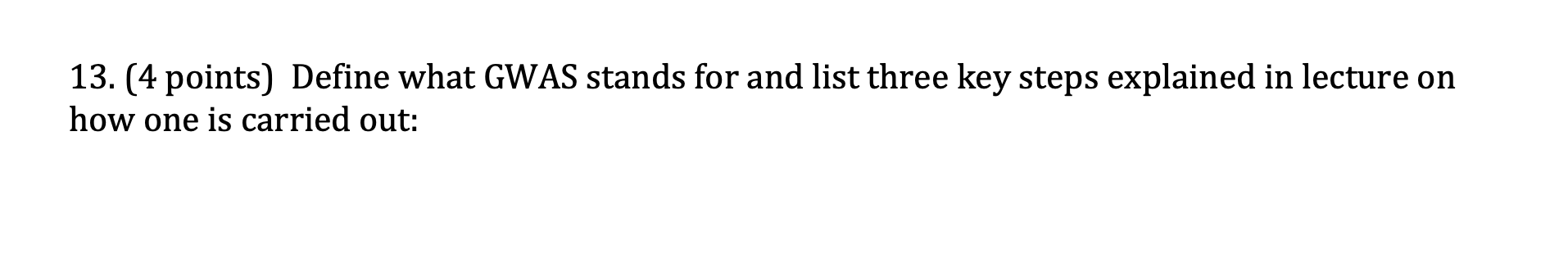 Solved 13. (4 points) Define what GWAS stands for and list | Chegg.com