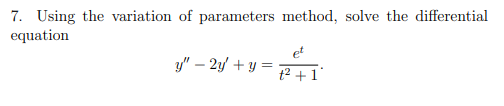 Solved 7. Using the variation of parameters method, solve | Chegg.com