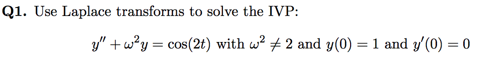 Solved Q1. Use Laplace transforms to solve the IVP: y" +w2 y | Chegg.com