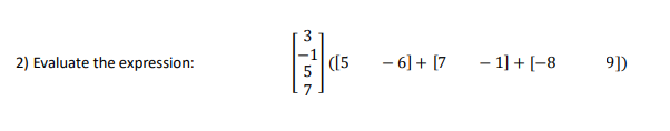 Solved 3 2) Evaluate the expression: ([5 -6] + [7 - 1] + (-8 | Chegg.com