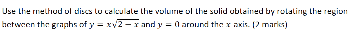 Solved Use the method of discs to calculate the volume of | Chegg.com